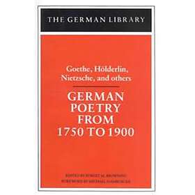 German Poetry from 1750 to 1900: Goethe, Holderlin, Nietzsche and ...