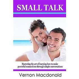 Best pris på Small Talk: Mastering the Art of Learning How to Make Powerful Connections Through ...