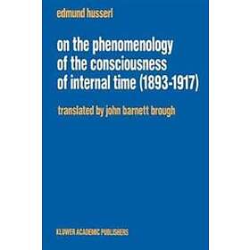 On the Phenomenology of the Consciousness of Internal Time (1893–1917 ...