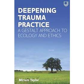 Deepening Trauma Practice: A Gestalt Approach to Ecology and Ethics, Från 406 kr