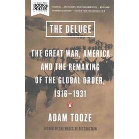 The Deluge: The Great War, America and the Remaking of the Global Order ...
