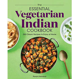 The Essential Vegetarian Indian Cookbook: 125 Classic Recipes to Enjoy ...