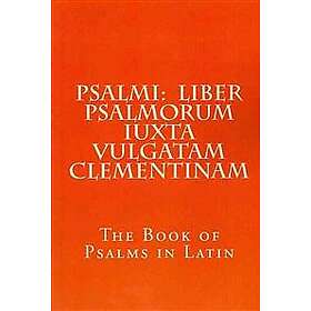 Psalmi: Liber Psalmorum iuxta Vulgatam Clementinam: The Book of Psalms ...