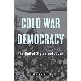 Jennifer M Miller: Cold War Democracy, Från 833 kr