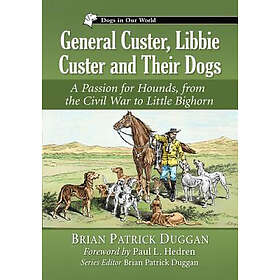 Brian Patrick Duggan: General Custer, Libbie Custer and Their Dogs ...