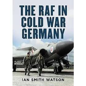 Ian Smith Watson: The RAF in Cold War Germany, Från 409 kr