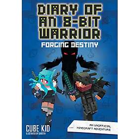 Diary of an 8-Bit Warrior: Forging Destiny: An Unofficial Minecraft ...