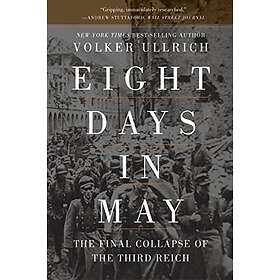 Eight Days in May The Final Collapse of the Third Reich - Hitta bästa ...