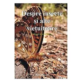 Despre Insecte Si Alte Vietuitoare. Culegere De Texte Literare - Hitta ...