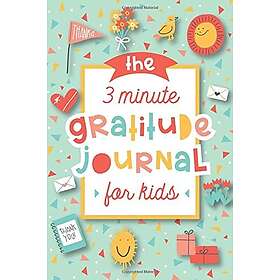 The 3 Minute Gratitude Journal for Kids: A Journal to Teach Children to ...