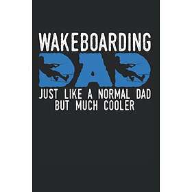 Normal Wakeboarding Dad Just Like A Dad But Much Cooler: A5 Notizbuch ...