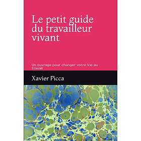 Le petit guide du travailleur vivant: Boulot ingrat ou trop exposé ...