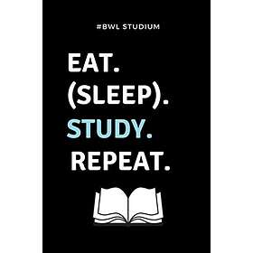 #BWL STUDIUM EAT. (SLEEP). STUDY. REPEAT.: A5 Notizbuch TAGEBUCH für Studenten Coole ...