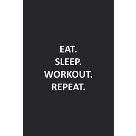 EAT. SLEEP. WORKOUT. REPEAT.: Workout Notebook/Journal - Hitta bästa ...
