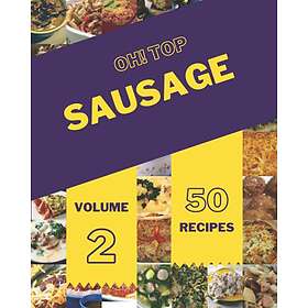 Oh! Top 50 Sausage Recipes Volume 2: The Best Sausage Cookbook that ...