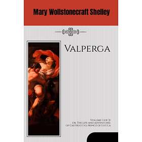 Valperga: Volume 1 (of 3) , or, The life and adventures of Castruccio ...