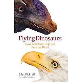 Flying Dinosaurs: How Fearsome Reptiles Became Birds, Från 362 kr