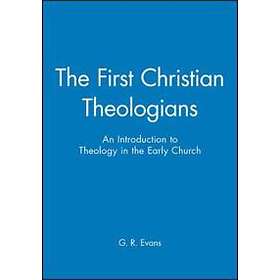 The First Christian Theologians – An Introduction to Theology in the ...