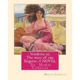 Marie Corelli: Vendetta: or, The story of one forgotte, By Marie ...