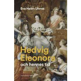 Eva Helen Ulvros: Hedvig Eleonora och hennes tid, Från 264 kr