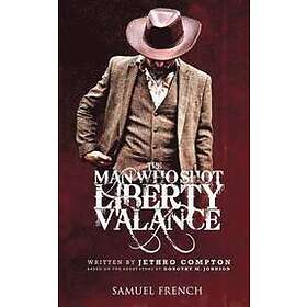 Jethro Compton, Dorothy M Johnson: The Man Who Shot Liberty Valance ...