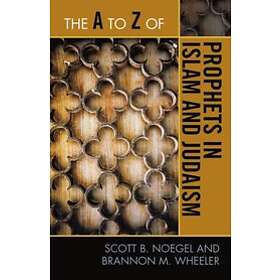 Scott B Noegel, Brannon M Wheeler: The A to Z of Prophets in Islam and ...
