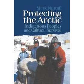 Mark Nuttall: Protecting the Arctic - Black Friday 2025 – Erbjudanden ...