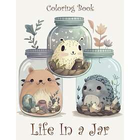 Life In a Jar Coloring Book: Adorable Animals, Flowers, Fantasy ...
