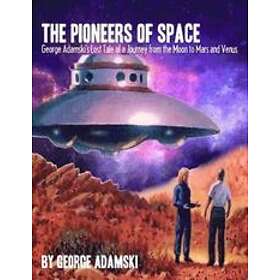 The Pioneers of Space: George Adamski's Lost Tale a Journey from the ...