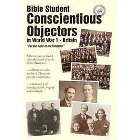 Bible Student Conscientious Objectors in World War One Britain: For the ...