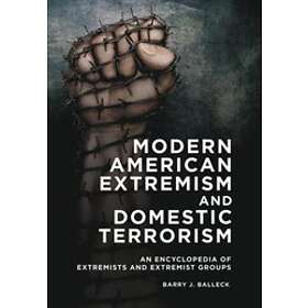 Modern American Extremism and Domestic Terrorism: An Encyclopedia of ...