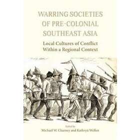 Warring Societies of Pre-Colonial Southeast Asia: Local Cultures ...