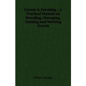Ferrets & Ferreting A Practical Manual on Breeding, Managing, Training ...