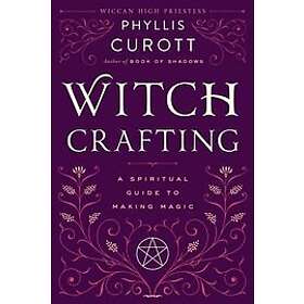 Witch Crafting: A Spiritual Guide to Making Magic Engelska Trade Paper ...