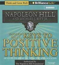 Napoleon Hill's Keys to Positive Thinking: 10 Steps to Health, Wealth ...