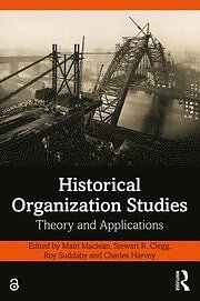 Mairi MacLean, Stewart R Clegg, Roy Suddaby, Charles Harvey: Historical ...