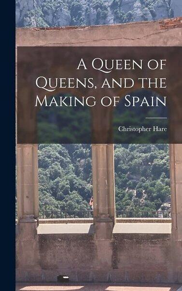 A Queen of Queens, and the Making of Spain - Price from £20