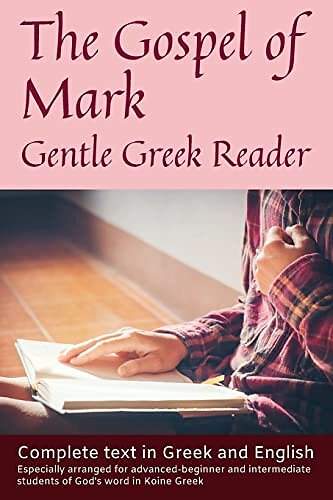 Gospel of Mark, Gentle Greek Reader: Complete Text in Greek and English ...