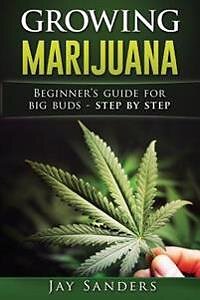 Growing Marijuana: Beginner's Guide for Big Buds Step by Step - Hitta ...
