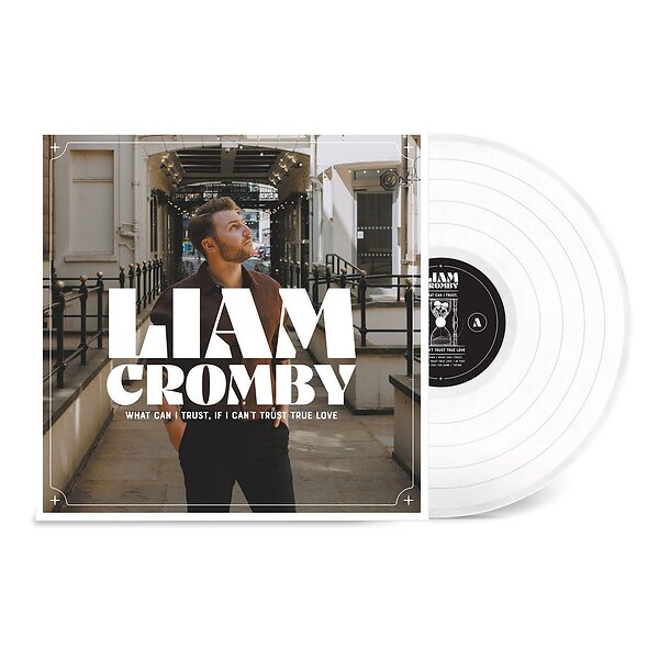 Liam Cromby What Can I Trust, If I Can't Trust True Love LP/Vinyl ...
