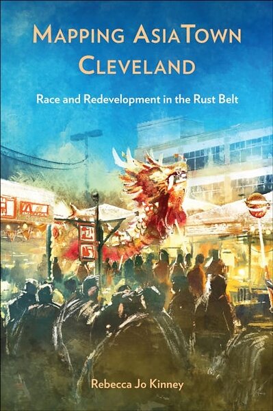 Mapping AsiaTown Cleveland Race and Redevelopment in the Rust Belt ...