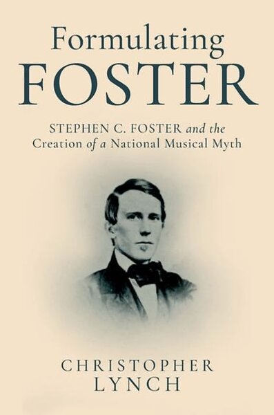 Formulating Foster Stephen C. Foster and the Creation of a National ...