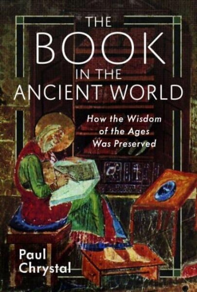 The Book in the Ancient World How the Wisdom of the Ages Was Preserved ...