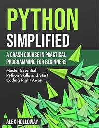 Python Simplified: A Crash Course in Practical Programming for Beginners - Price from £17.66