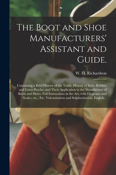 The Boot and Shoe Manufacturers' Assistant and Guide. - Price from £26.14