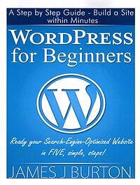 Wordpress for Beginners: A Step by Step Guide Build a Site Within ...
