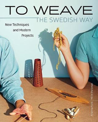 To Weave The Swedish Way: New Techniques And Modern Projects - Hitta ...