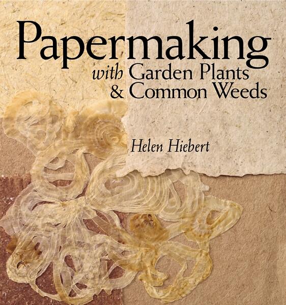 Papermaking with Garden Plants and Common Weeds av Helen Hiebert ...