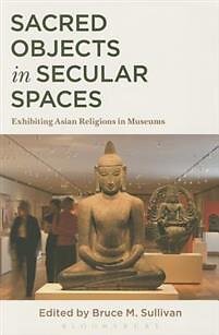 Bruce M Sullivan: Sacred Objects in Secular Spaces, från 381 kr i ...