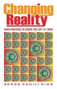 Serge Kahili King: Changing Reality - Price from £13.35